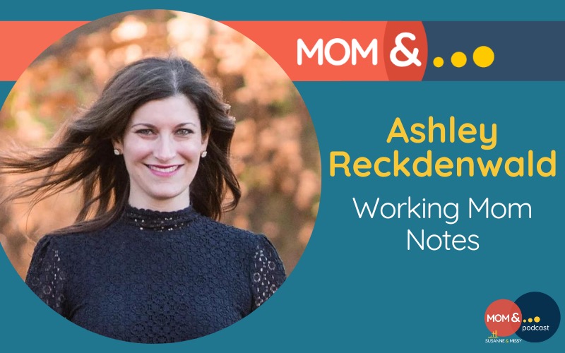 When Motherhood & Career Collide with Guest Ashley Reckdenwald - Mom ...